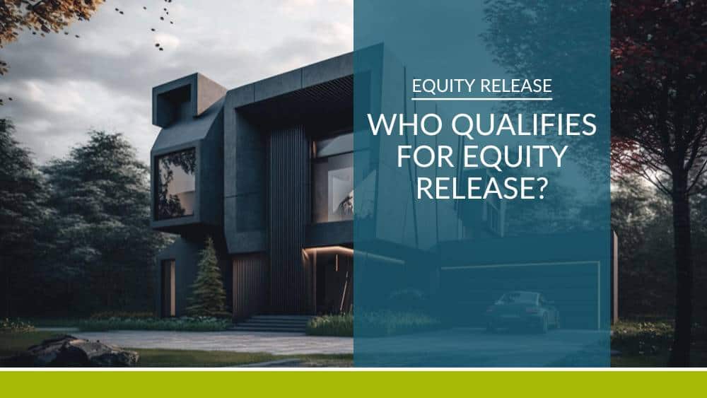 WHO QUALIFIES FOR EQUITY RELEASE: 2024’s Criteria